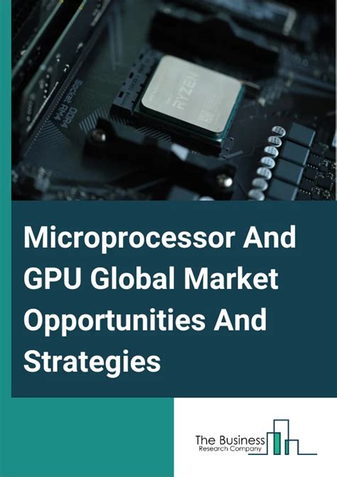 Microprocessor And Gpu Market Demand Size Share And Opportunities To 2033