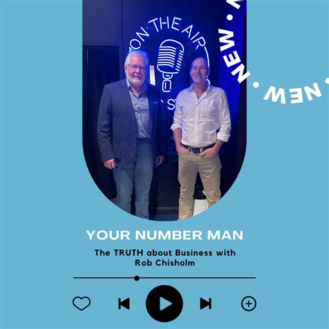 The Truth About Business With Rob Chisholm Your Number Man