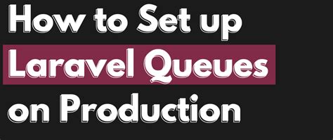 How To Set Up Laravel Queues On Production Dev Community