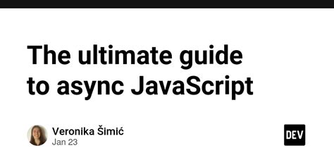 The Ultimate Guide To Async Javascript Dev Community