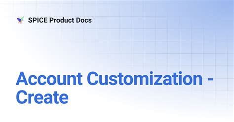 Account Customization Create Spice Product Docs
