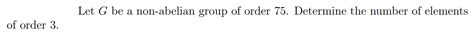 Solved Let G Be A Non Abelian Group Of Order 75 Determine
