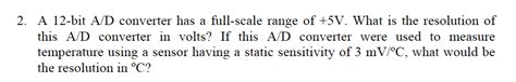 Solved A 12 Bit A D Converter Has A Full Scale Range Of 5V Chegg Com
