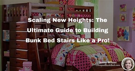 Scaling New Heights The Ultimate Guide To Building Bunk Bed Stairs Like A Pro LSHAPEDBUNKBED COM
