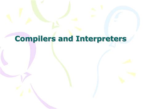 Ppt Compilers And Interpreters Powerpoint Presentation Free Download