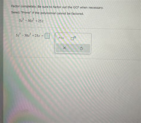 Factor Completely Be Sure To Factor Out The Gcf When