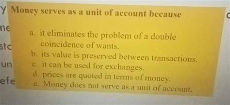 Solved Money Serves As A Unit Of Account Becausea It Chegg Com
