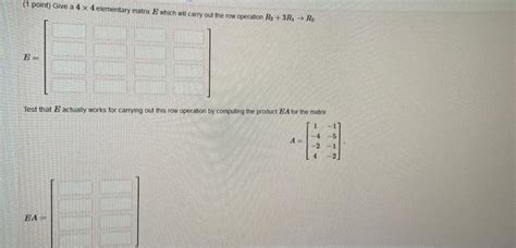 Solved 1 Point Give A 4×4 Elementary Matrix E Which Wil
