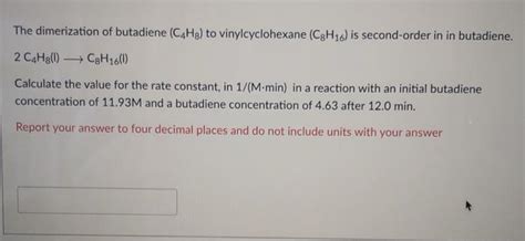 Solved The Dimerization Of Butadiene Candhg To