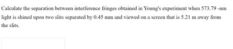 Solved Calculate The Separation Between Interference Fringes
