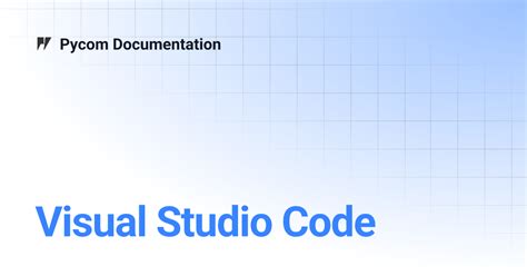 Visual Studio Code Pycom Documentation