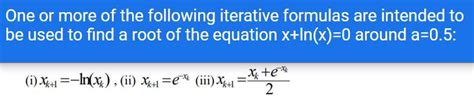 Solved One Or More Of The Following Iterative Formulas Are