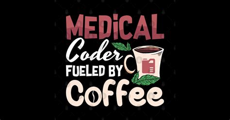 Medical Coder Fueled By Coffee Coding Programmer Coder T Shirt