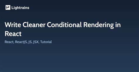 Write Cleaner Conditional Rendering In React Lightrains