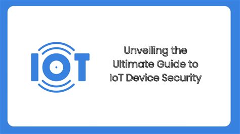 Unveiling The Ultimate Guide To Iot Device Security