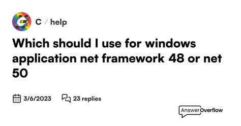 Which Should I Use For Windows Application Net Framework 48 Or Net 50 C