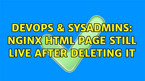Devops And Sysadmins Nginx Html Page Still Live After Deleting It 2 Solutions Youtube