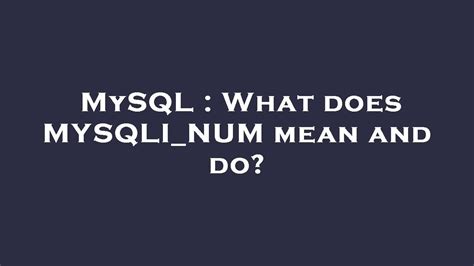 Mysql What Does Mysqlinum Mean And Do Youtube