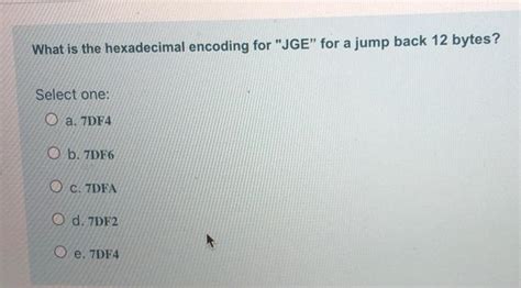 Solved What Is The Hexadecimal Encoding For Jge For A Jump
