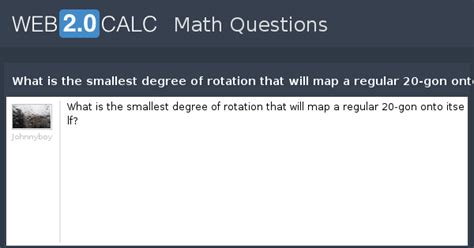 View Question What Is The Smallest Degree Of Rotation That Will Map A Regular Gon Onto Itself