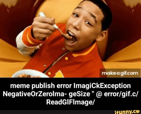 Meme Publish Error Imagickexception Negativeorzerolma Gesize Error
