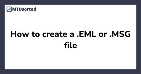 How To Create A Eml Or Msg File Mtdsorted