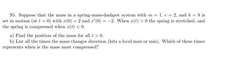 Solved S5 Suppose That The Mass In A Spring Mass Dashpot