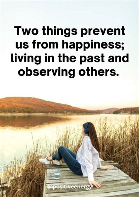 Two Things Prevent Us From Happiness Living In The Past And Observing Others Pictures Photos