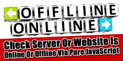 Check Serverwebsite Is Online Or Offline Via Pure Javascript Exeideas Lets Your Mind Rock