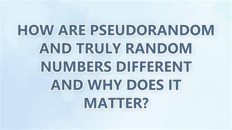 How Are Pseudorandom And Truly Random Numbers Different And Why Does It Matter 8 Solutions