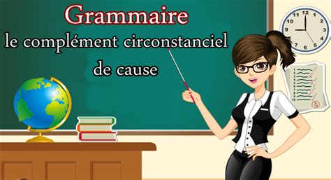Le Complément Circonstanciel De Cause Grammaire
