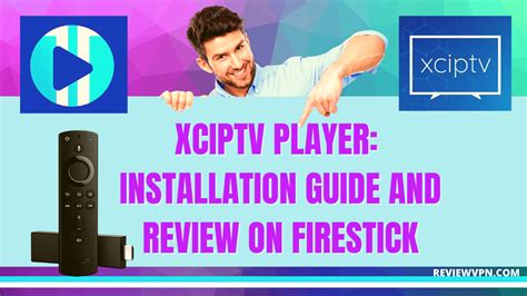 XCIPTV Player App Review And Installation Guide For Firestick
