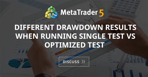 Different Drawdown Results When Running Single Test Vs Optimized Test Drawdown Expert