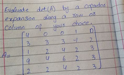 Solved Evaluate Operatornamedeta By A Cofactoo Expansion Along A Row