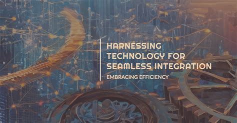 harnessing technology for seamless integration