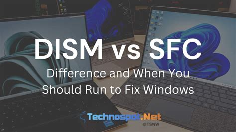 DISM SFC Difference And When You Should Run To Fix Windows