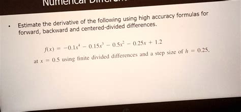 Estimate The Derivative Of The Following Using High Accuracy Formulas For Forward Backward And