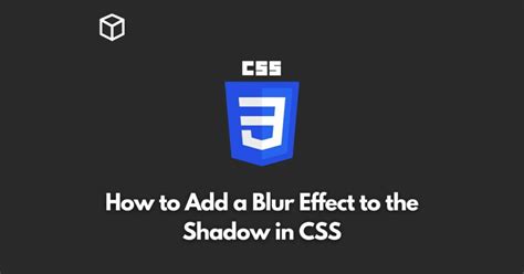 How To Add A Blur Effect To The Shadow In Css Programming Cube