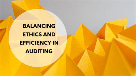Ethics In Auditing Balancing Operational Efficiency And Strategic Integrity