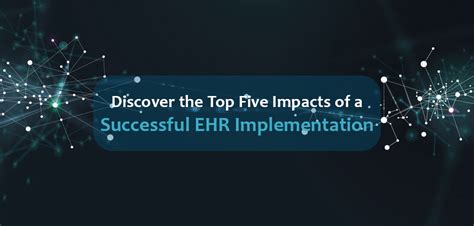 Discover The Top Five Impacts Of A Successful Ehr Implementation