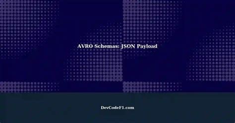 Getting Started With AVRO Schemas JSON Payload Example