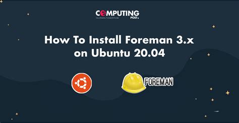 How To Install Foreman 3x On Ubuntu 2004 By Computingpost Medium