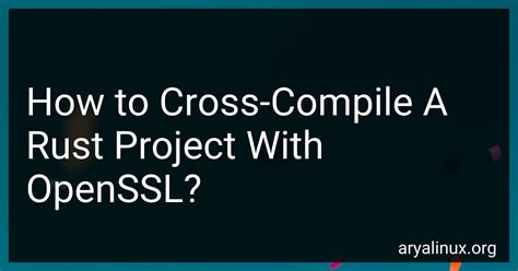 How To Cross Compile A Rust Project With Openssl In 2024