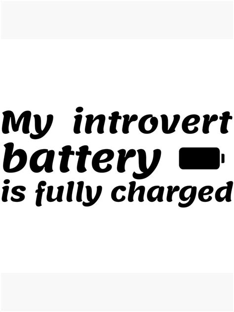 My Introvert Battery Is Fully Charged Poster For Sale By Oasie Redbubble