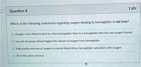 Solved Question 4 1 Pts Which Of The Following Statements Regarding Oxygen Binding To