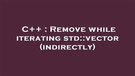 c remove while iterating std vector indirectly youtube