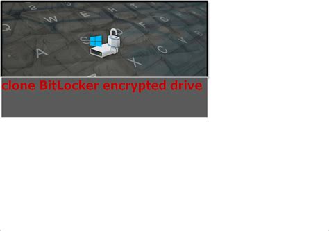How To Clone Bitlocker Encrypted Drive In Windows [full Guide]