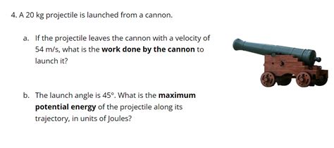 Solved 4 A 20 Kg Projectile Is Launched From A Cannon A