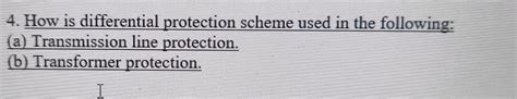 Solved 4 How Is Differential Protection Scheme Used In The