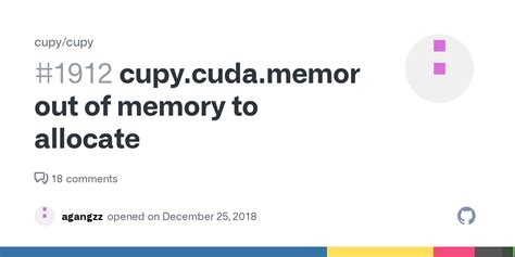 cupy cuda memory outofmemoryerror out of memory to allocate · issue 1912 · cupy cupy · github